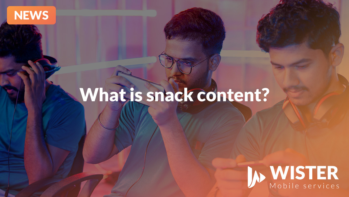 What is “Snacking Content” – Wister